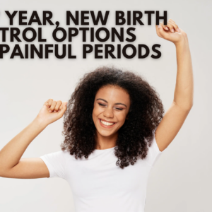 New Year, New Birth Control Options for Painful Periods